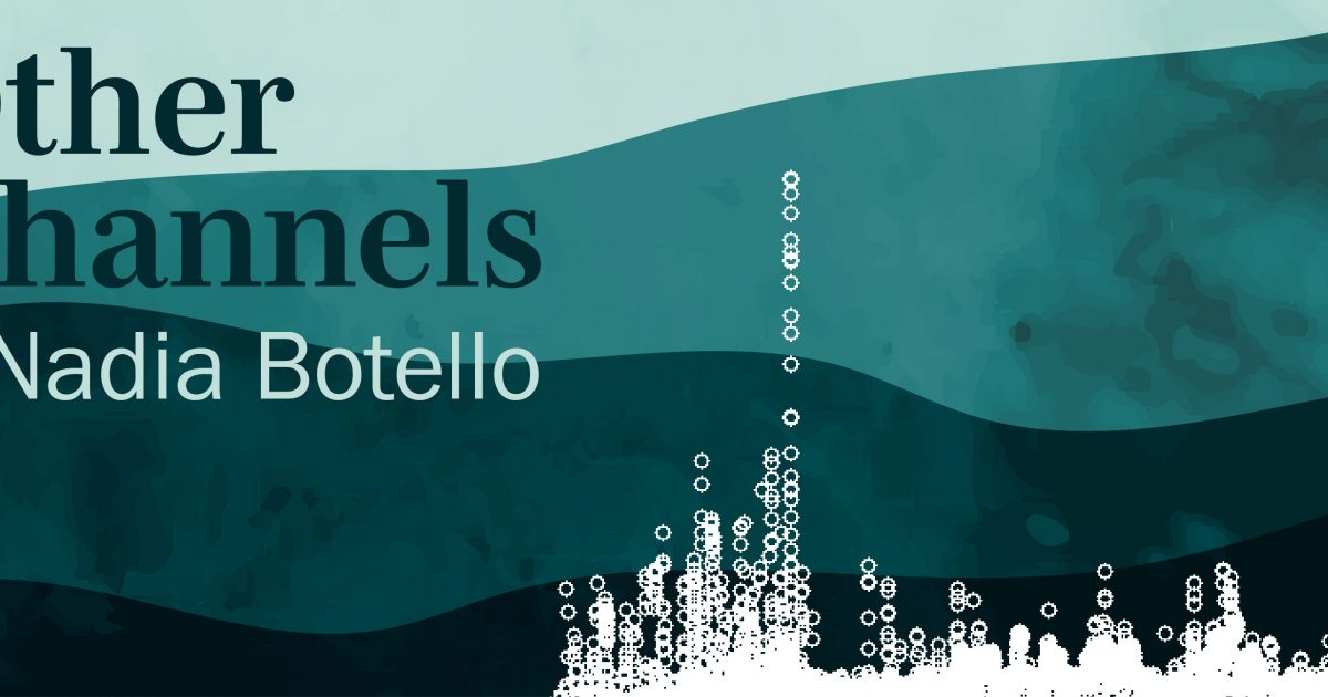 Other Channels by Nadia Botello | Bemis Center for Contemporary Arts
